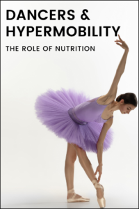Dancers, Hypermobility, and The Role of Nutrition - Dance Nutrition